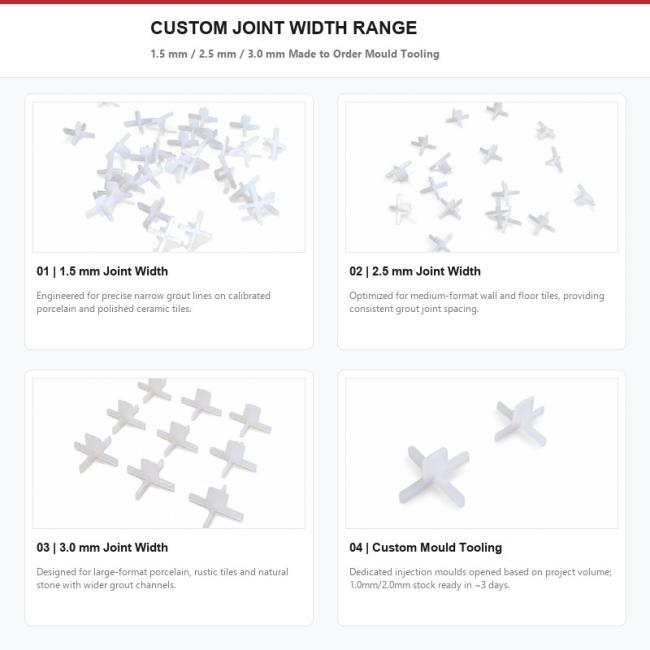 Tile cross spacer custom joint width range: 1.5 mm, 2.5 mm and 3.0 mm made to order with mould tooling, 1.0 mm and 2.0 mm in stock