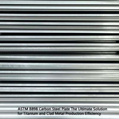 Китай ASTM B898 Углеродистая стальная плита - окончательное решение для эффективности производства титана и покрытого металла продается
