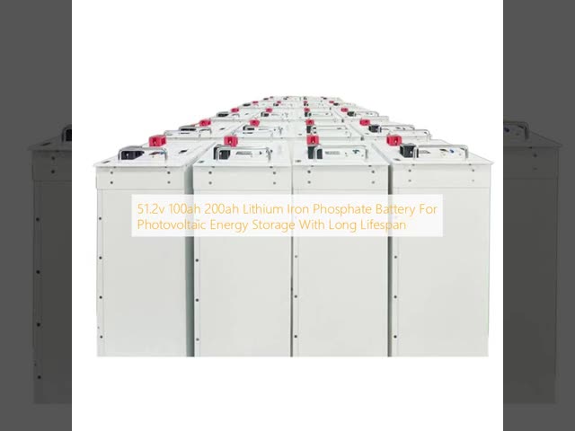 51.2v 100ah 200ah Lithium Iron Phosphate Battery For Photovoltaic Energy Storage With Long Lifespan