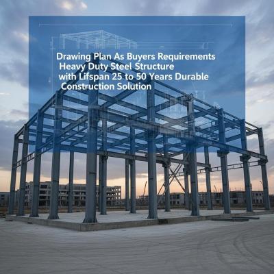 China Drawing Plan As Buyers Requirements Heavy Duty Steel Structure with Lifespan 25 to 50 Years Durable Construction Solution for sale