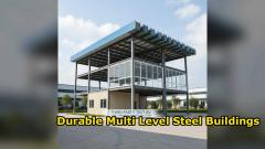 Durable Multi Level Steel Structure Building Solutions