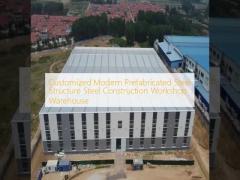 Customized Modern Prefabricated Steel Structure Steel Construction Workshop Warehouse