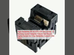 Alta affidabilità KR-B2 676-314 presa di prova IC presa a fuoco adattatore fissaggio banco di prova presa di invecchiamento per l'affidabilità del chip parti CNC personalizzate