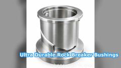 Precision Alloy Steel Rock Breaker Bushing Solutions