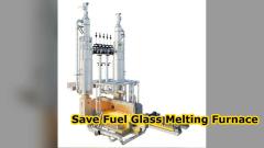 Energy Saving Industrial Glass Melting Furnace Solutions