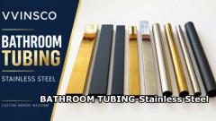 Stainless Steel Tubes for Bathroom Frames, Towel Racks & Shower Enclosures | VVINSCO