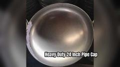 24 Inch Stainless Steel Pipe Cap Durable Industrial Fitting