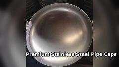 Durable ASTM A403 Stainless Steel Pipe Caps for Industry