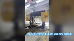 Foamed ceramic diamond wire saw machine