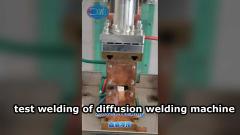 test welding of diffusion welding machine