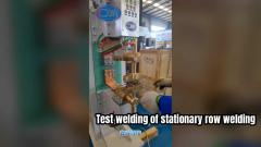 Test welding of stationary row welding machine