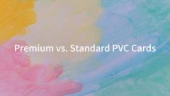Premium vs. Standard PVC Cards