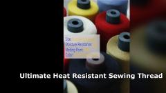 Para Aramid Sewing Thread Heat and Fire Resistant Solution