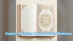 Custom Premium Notebooks for Your Business Brand