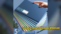 Custom Premium Notebooks Wholesale For Students And Office