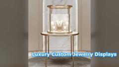 Custom Luxury Jewelry Display Cases for Retail Stores