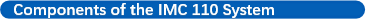 IMC 110 System Components