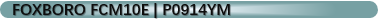 FOXBORO FCM10E P0914YM Communication Module