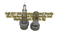 Fuji NXT H08 Placement Head Nozzle Rod Replacement Disassembly And Replacement Fixture Jig AA75901