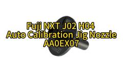 Fuji J02 H04 Auto Calibration Jig Nozzle AA0EX07 | Ultimate Precision for High-Speed SMT Placement